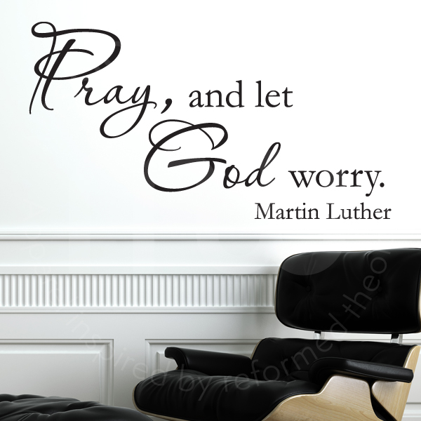 Pray, and Let God Worry Quote Wall Decal by Martin Luther | Missional Wear