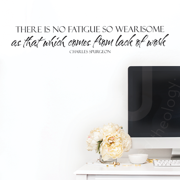 There Is No Fatigue So Wearisome Quote Wall Decal by Charles Spurgeon ...